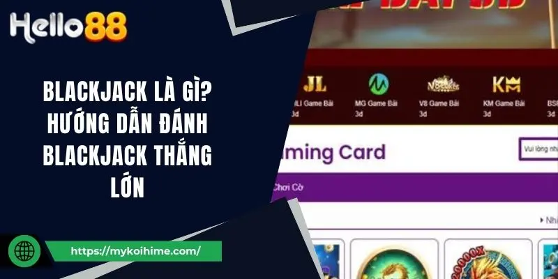 Blackjack Là Gì? Hướng Dẫn Đánh Blackjack Thắng Lớn